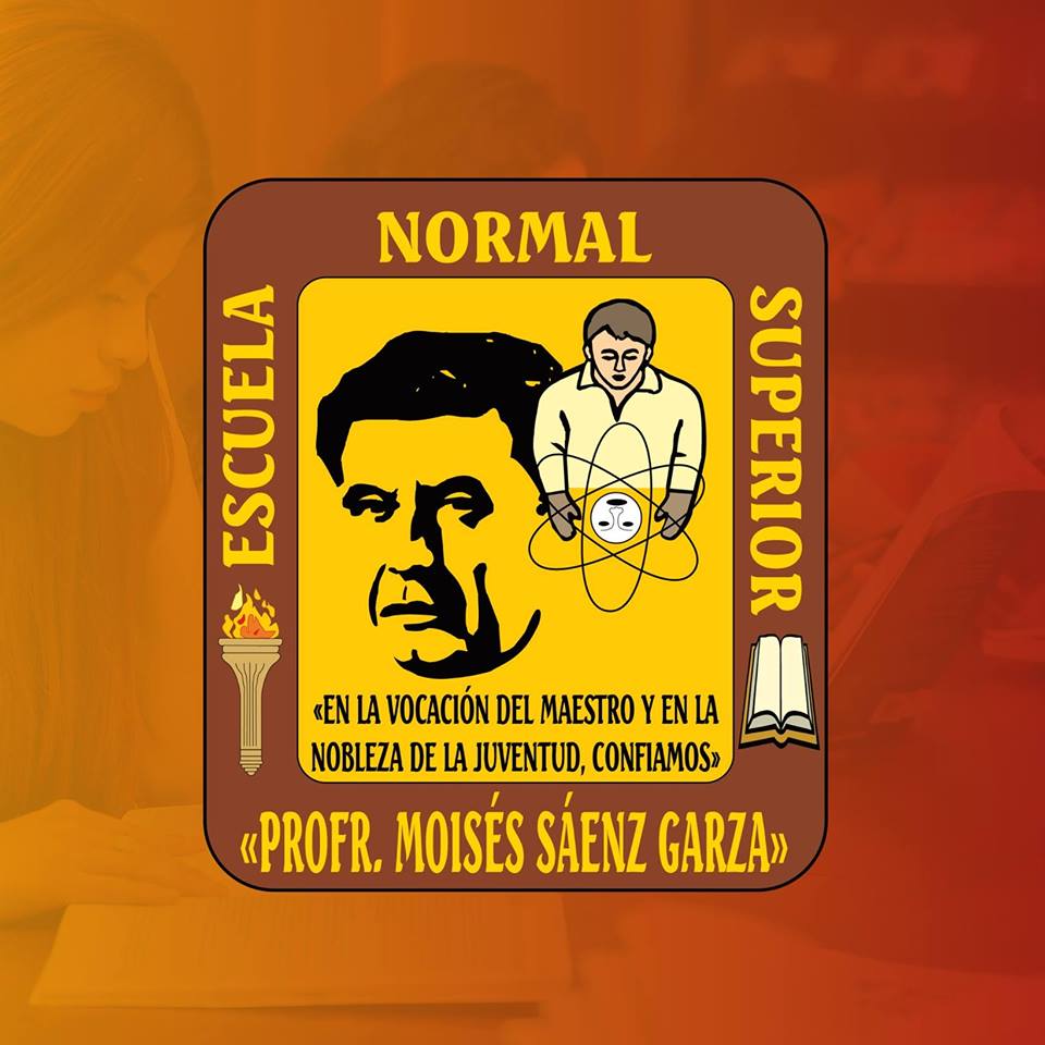 ESCUELA NORMAL SUPERIOR PROFR. MOISÉS SÁENZ GARZA, ¡LA MEJOR OPCIÓN ...